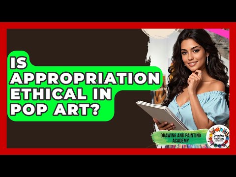 Is Appropriation Ethical In Pop Art? - Drawing and Painting Academy