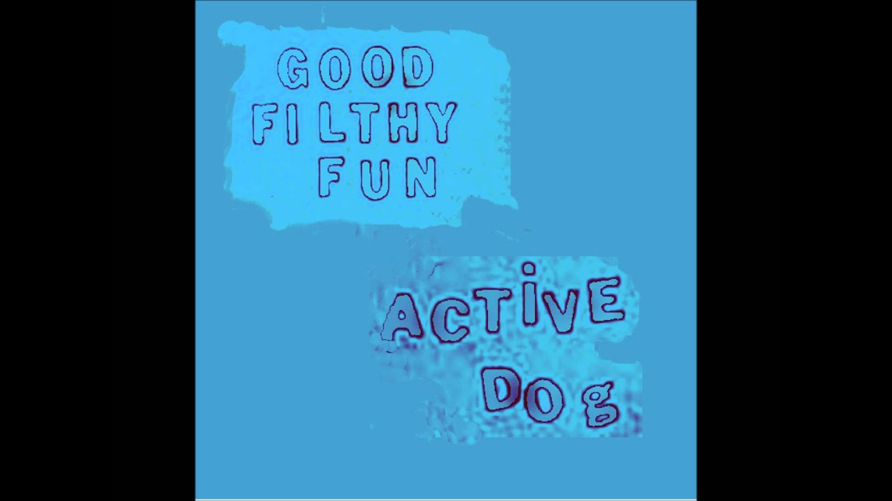 Active Dog - Good Filthy Fun