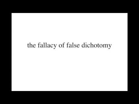 The fallacy of false dichotomy