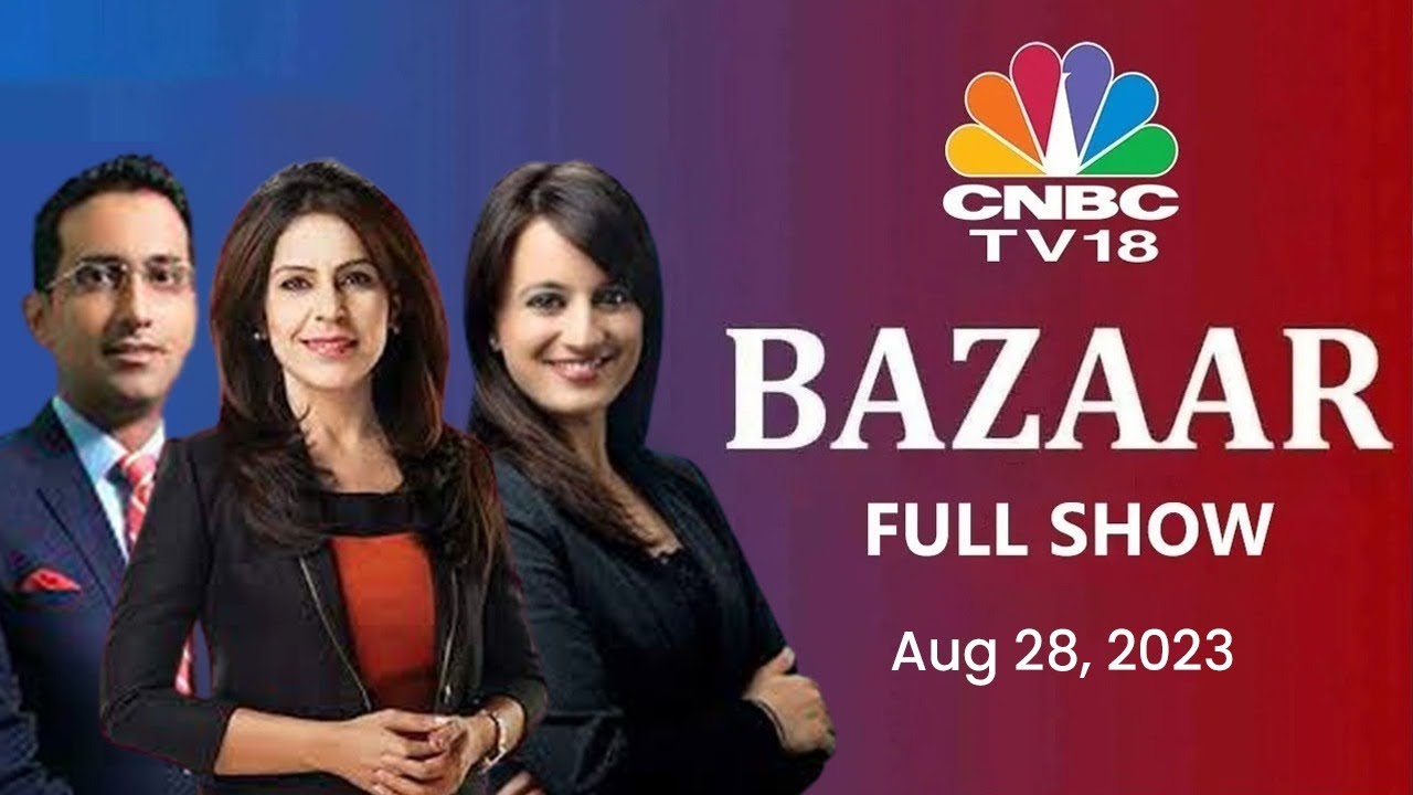 Bazaar: The Most Comprehensive Show On Stock Markets | Full Show | August 28, 2023 | CNBC TV18