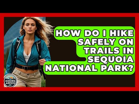How Do I Hike Safely On Trails In Sequoia National Park? - The Hiker's Advice