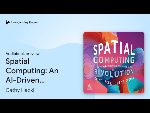 Spatial Computing: An AI-Driven Business… by Cathy Hackl · Audiobook preview