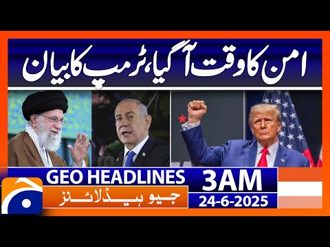Time for peace has come, Trump's statement - Headlines Geo News 3 AM (24th June 2025)