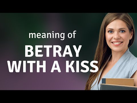 Unveiling Deception: The Meaning of "Betray with a Kiss"
