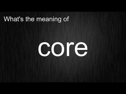 What's the meaning of "core", How to pronounce core?