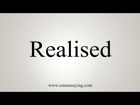How To Say Realised
