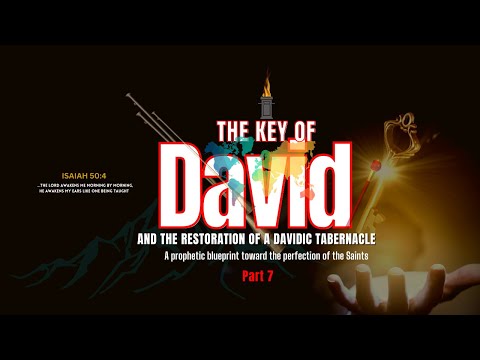 KEY OF DAVID AND THE RESTORATION OF THE TABERNACLE OF DAVID. PART 7 ...