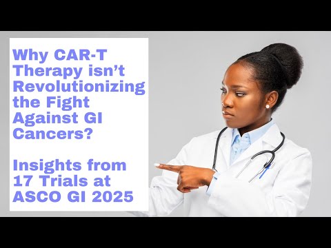 CAR-T Cell Therapy is not Revolutionizing the Fight Against GI Cancers, Why? 17 Trials from ASCO GI