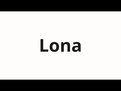How to pronounce Lona