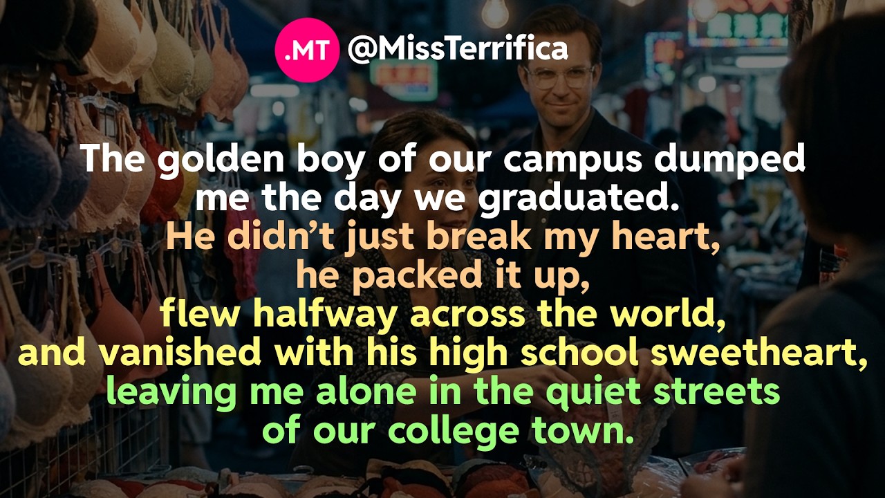 The golden boy of our campus dumped me the day we graduated...
