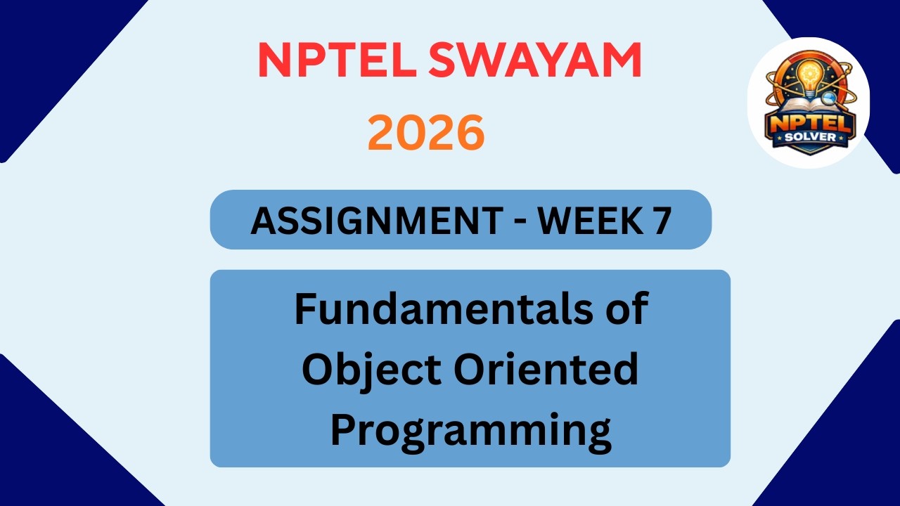 NPTEL Fundamentals of object oriented programming ASSIGNMENT 7 ANSWERS | Week 7 JAN 2026 #nptel