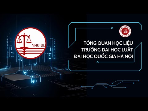 VNU - LIC | TỔNG QUAN HỌC LIỆU TRƯỜNG ĐẠI HỌC LUẬT - ĐẠI HỌC QUỐC GIA HÀ NỘI