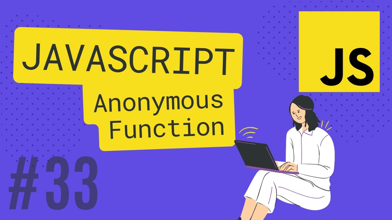 JAVASCRIPT TUTORIAL #33 ANONYMOUS FUNCTION
