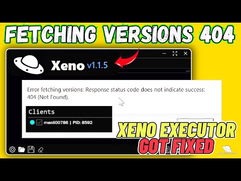 Fix Error Fetching Versions or Response Status Code 404 (Not Found) Error in Xeno Executor!