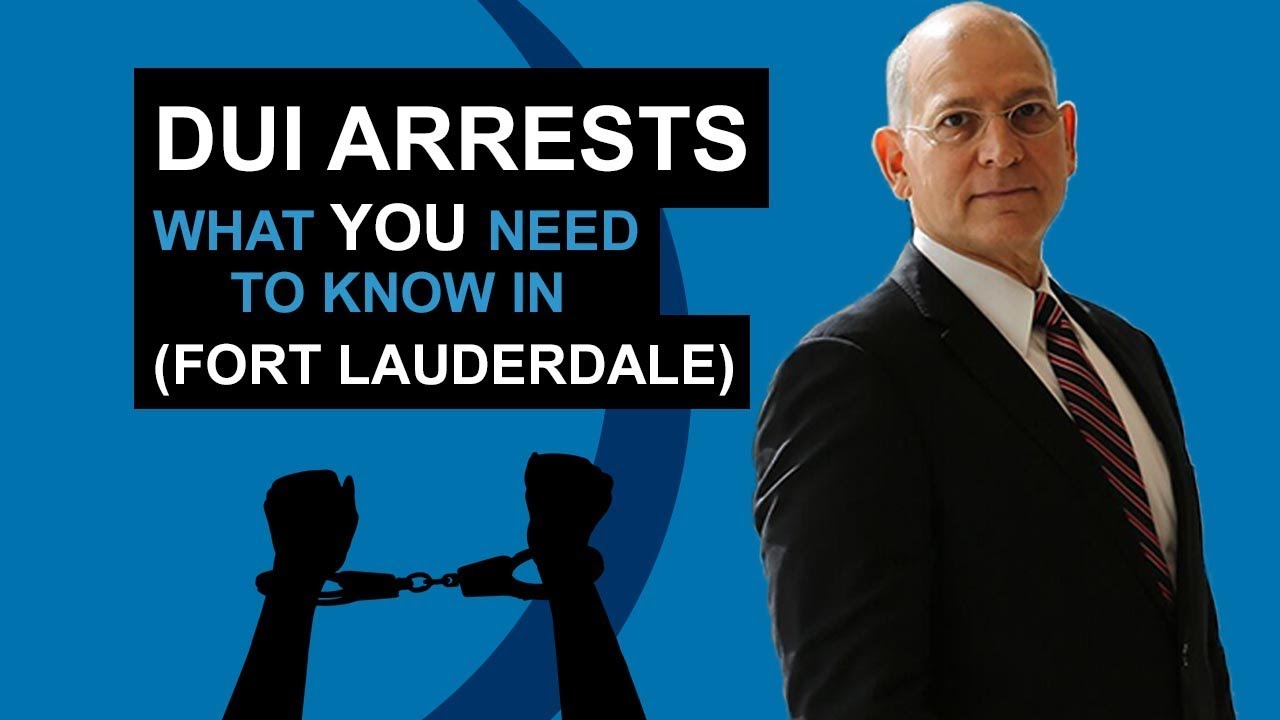 DUI Arrests - What YOU Need To Know In (Fort Lauderdale)