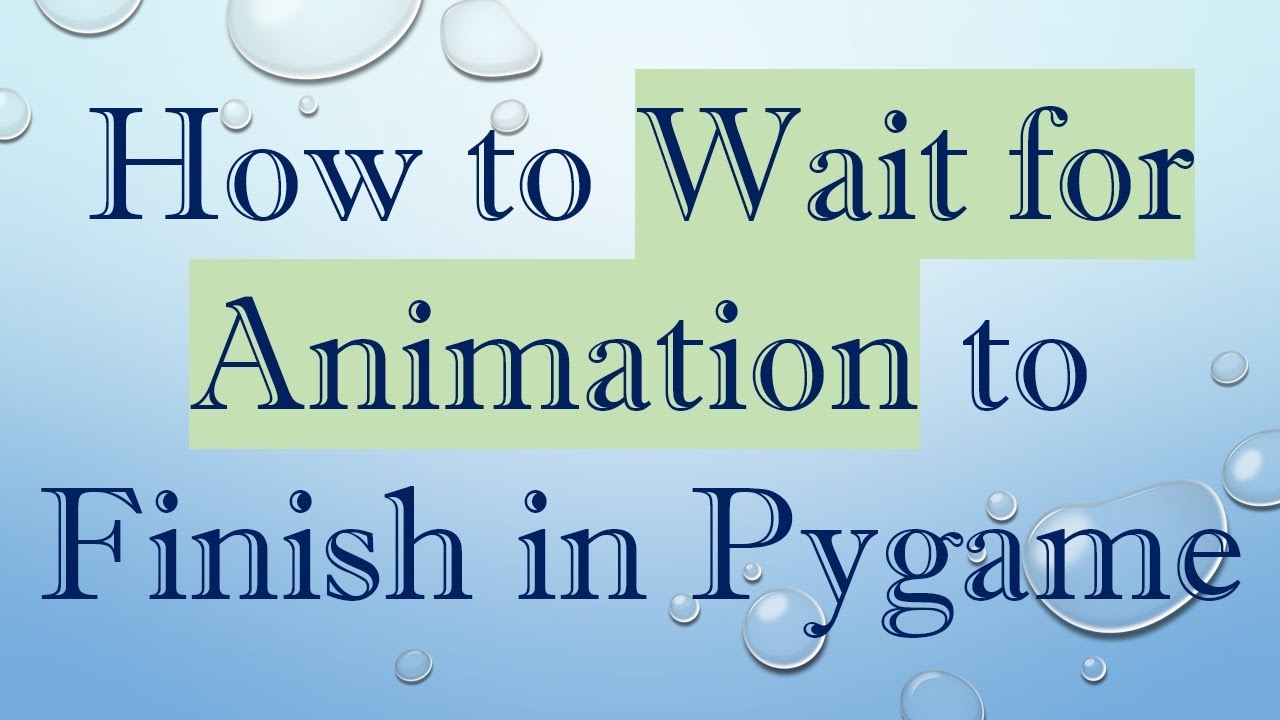 How to Wait for Animation to Finish in Pygame