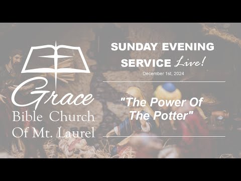 "The Power Of The Potter" - Grace Bible Church Of Mt Laurel - Sunday Evening