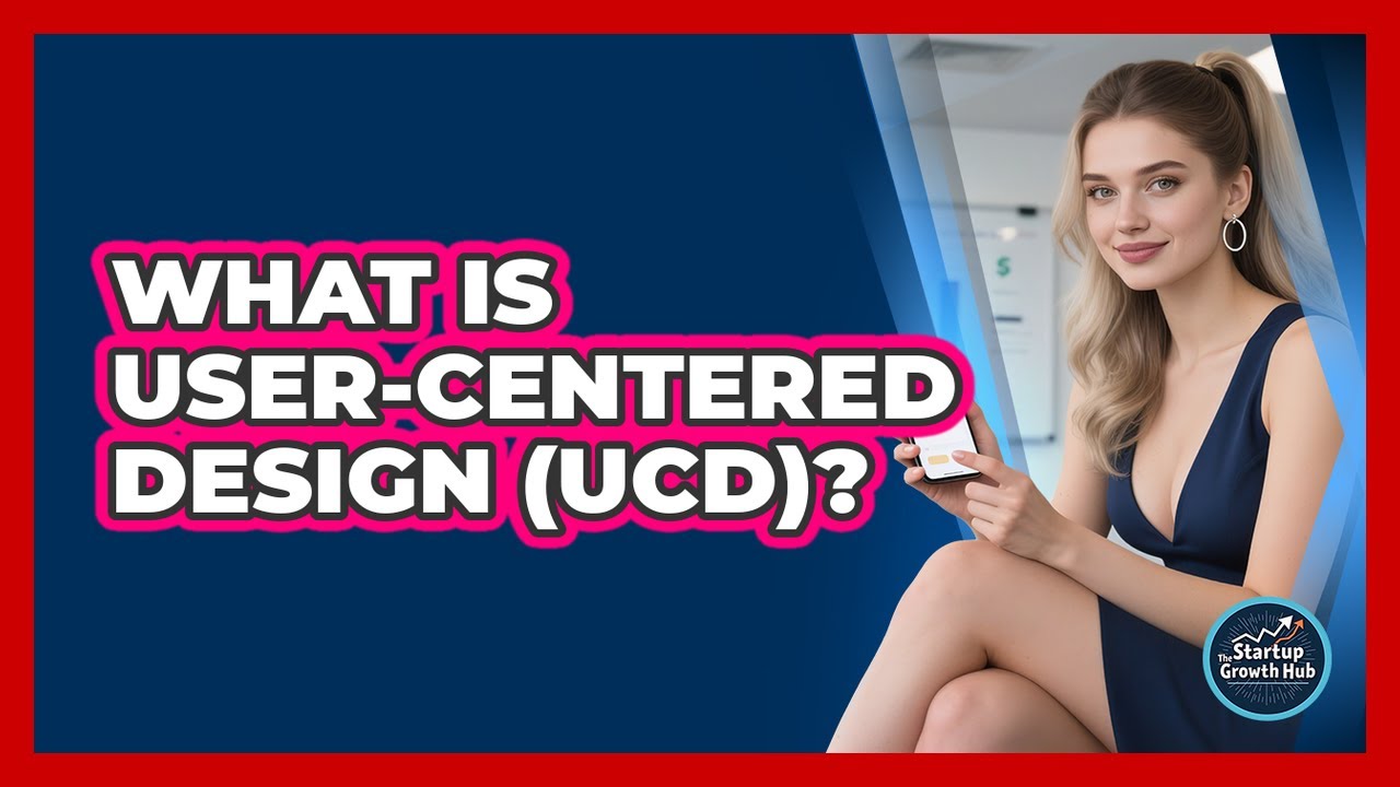 What Is User-Centered Design (UCD)?