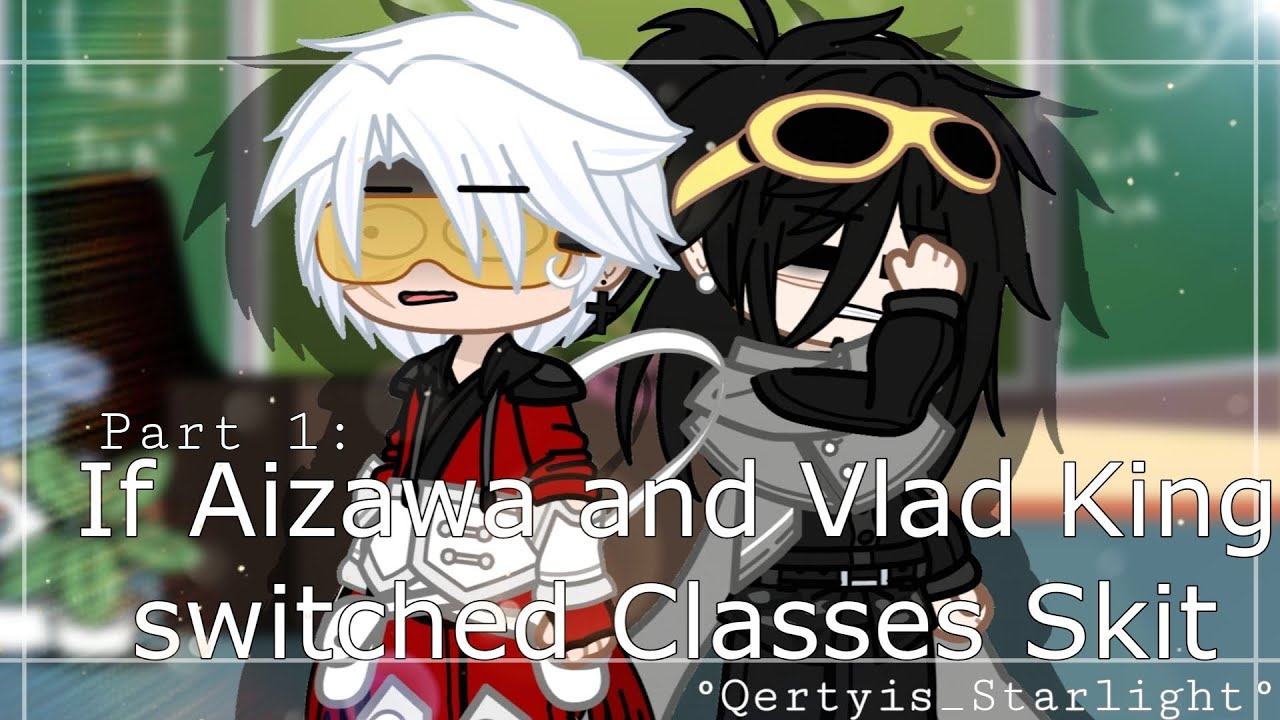 °|| If Aizawa and Vlad King switched Classes Skit, Part 1 - Ft. Class 1A and 1B ||°