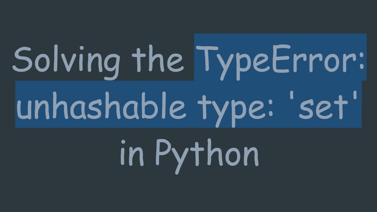 Solving the TypeError: unhashable type: 'set' in Python