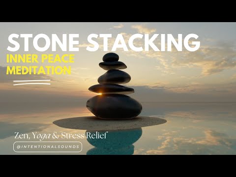 Stone Stacking Inner Peace I Music for Meditation, Zen, Yoga & Stress Relief