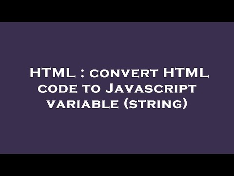 HTML : convert HTML code to Javascript variable (string)