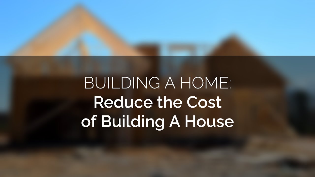 BUILDING A HOME: Reducing the Cost of Building A House (Part 1)