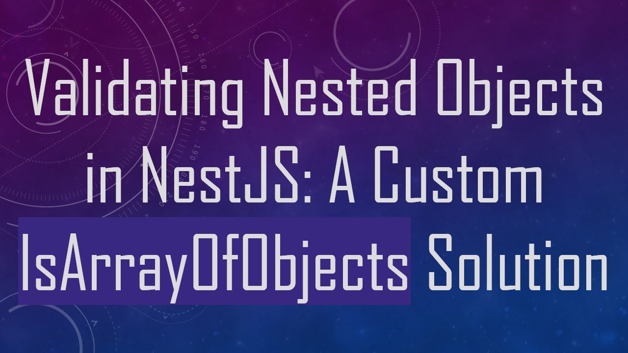 Validating Nested Objects in NestJS: A Custom IsArrayOfObjects Solution