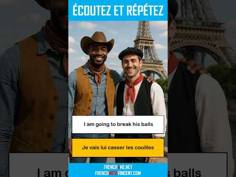Simply Say It In French I I am going to break his balls