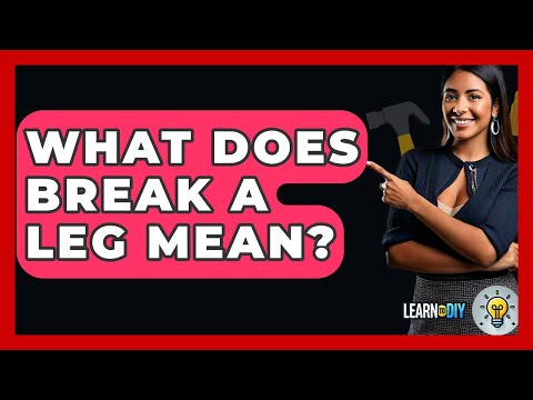 What Does Break A Leg Mean? - LearnToDIY360.com