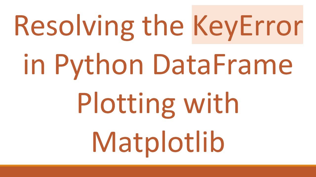 Resolving the KeyError in Python DataFrame Plotting with Matplotlib