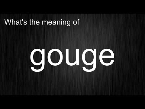 What's the meaning of "gouge", How to pronounce gouge?