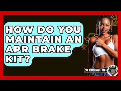 How Do You Maintain An APR Brake Kit? - Car Performance Pros