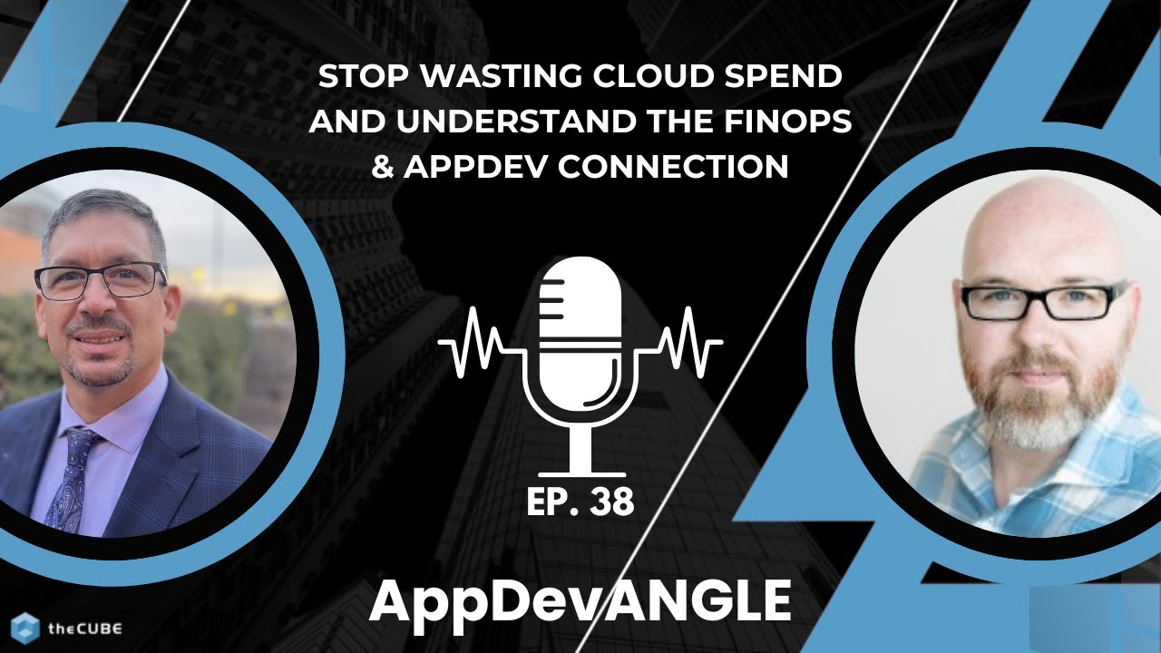 Stop Wasting Cloud Spend and Understand The FinOps & AppDev Connection | AppDevANGLE