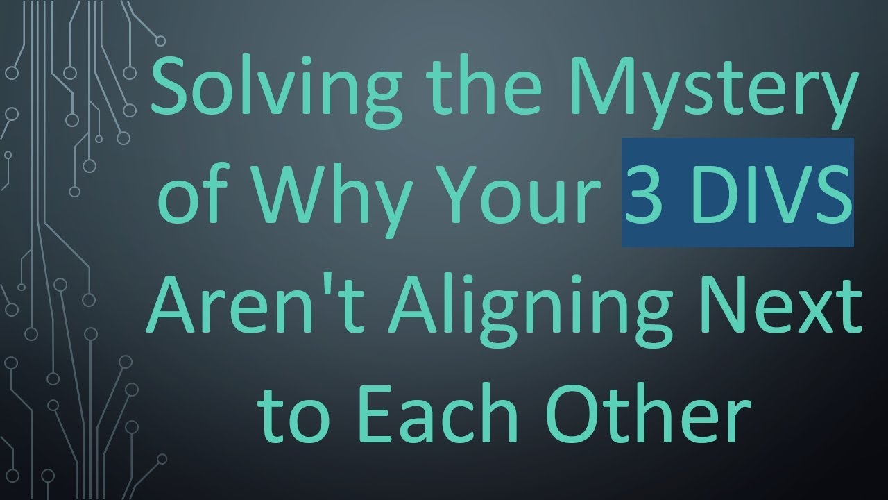 Solving the Mystery of Why Your 3 DIVS Aren't Aligning Next to Each Other