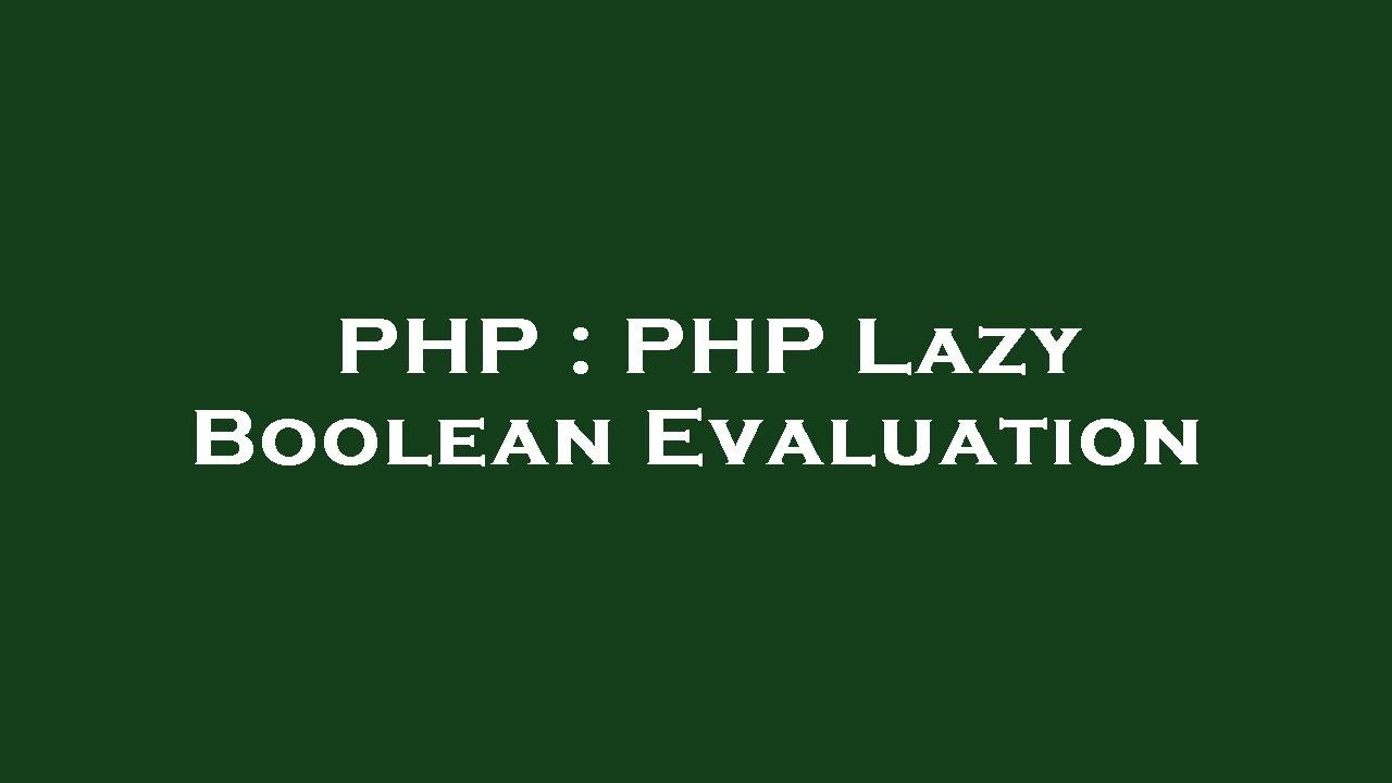 PHP : PHP Lazy Boolean Evaluation