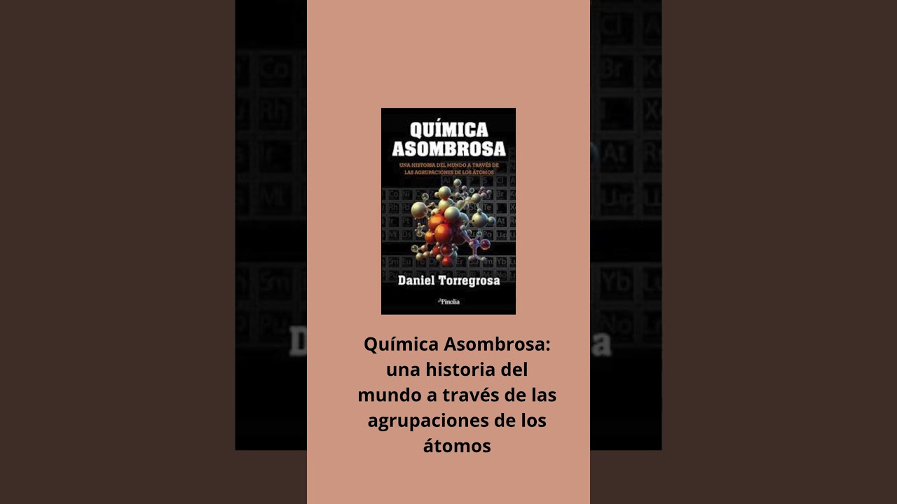 Química Asombrosa: una historia del mundo a través de las agrupaciones de los átomos