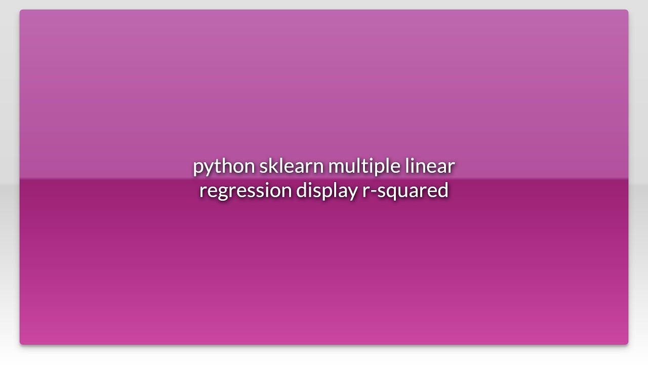 python sklearn multiple linear regression display r-squared