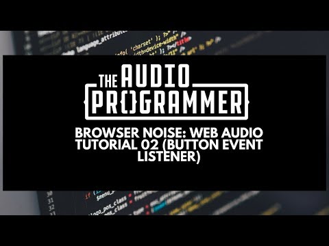 Browser Noise: Web Audio Tutorial 02 (Button Event Listener)