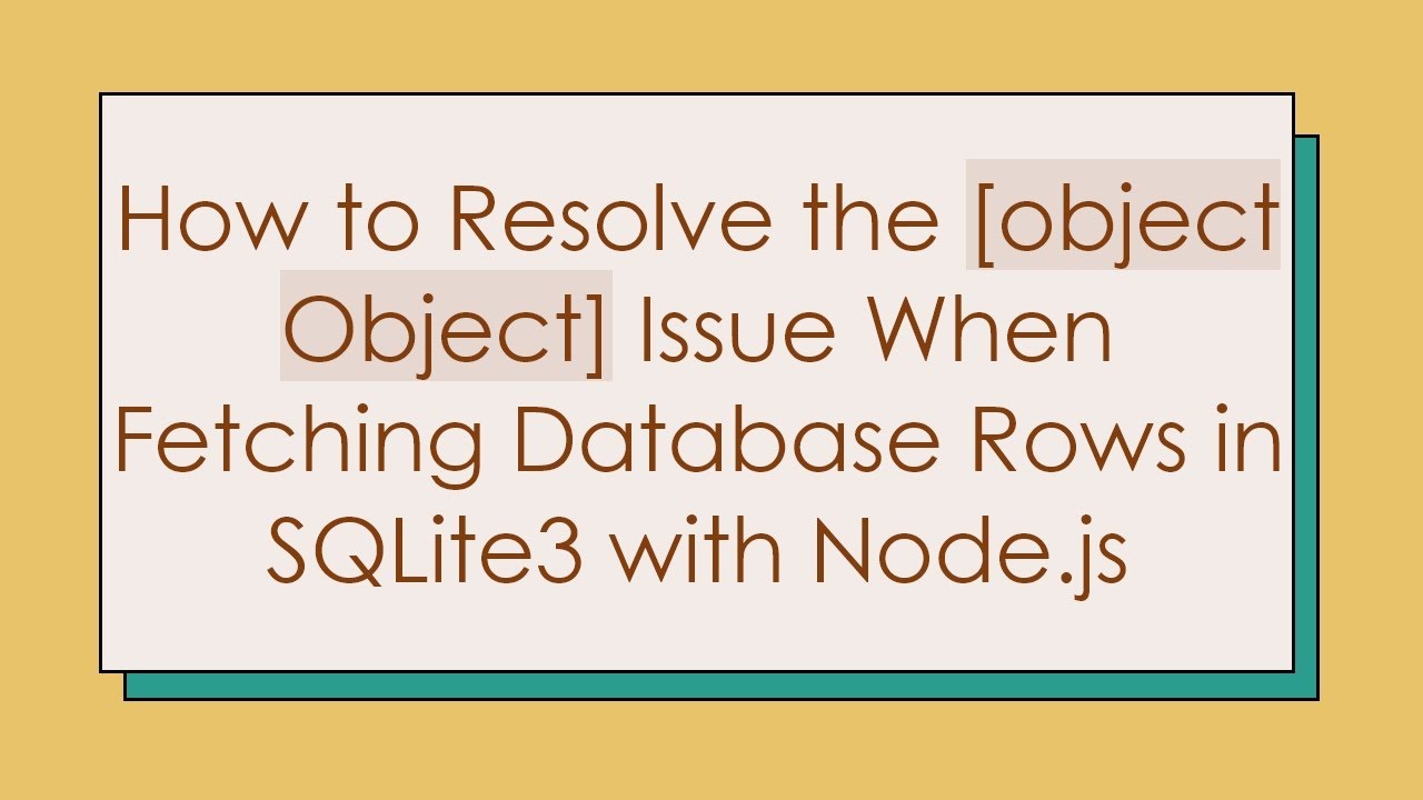 How to Resolve the [object Object] Issue When Fetching Database Rows in SQLite3 with Node.js