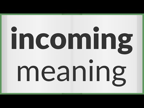 Incoming | meaning of Incoming