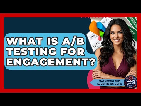 What Is A/B Testing For Engagement? - Marketing and Advertising Guru