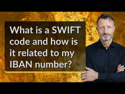 What is a SWIFT code and how is it related to my IBAN number?
