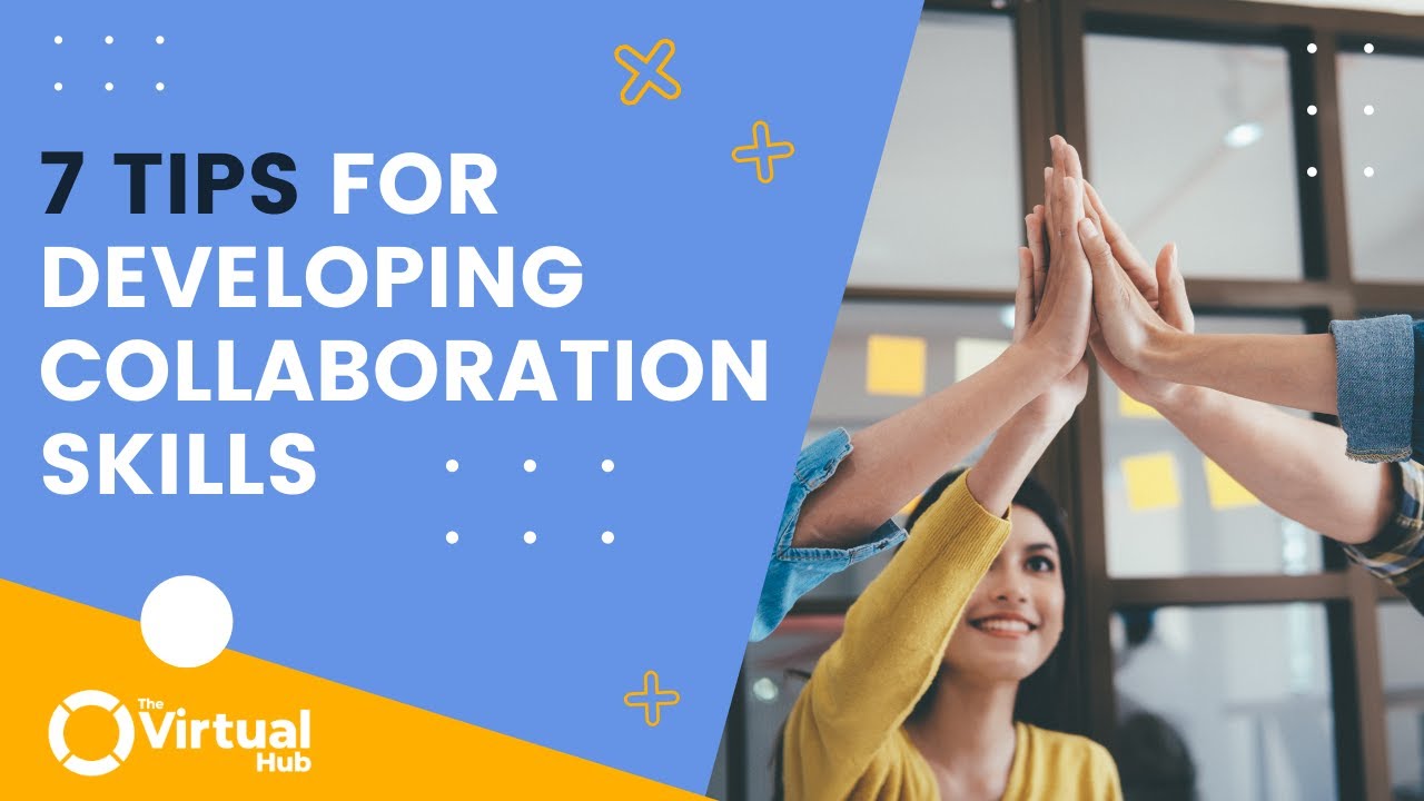 7 Tips For Developing Collaboration Skills