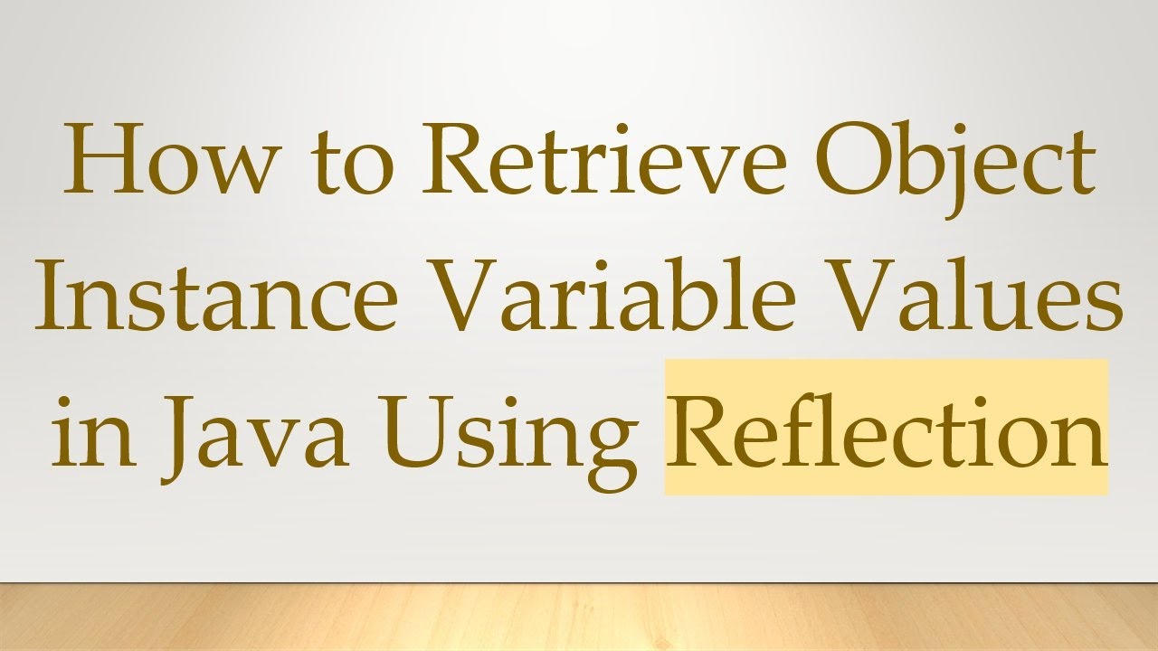 How to Retrieve Object Instance Variable Values in Java Using Reflection