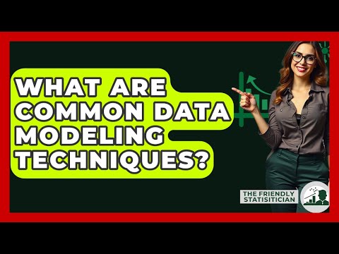 What Are Common Data Modeling Techniques? - The Friendly Statistician