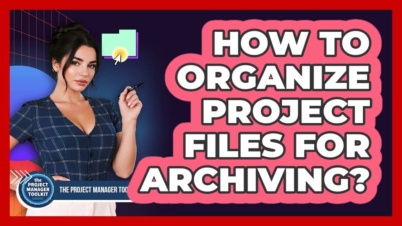 How To Organize Project Files For Archiving?