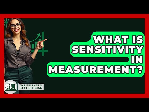 What Is Sensitivity In Measurement? - The Friendly Statistician