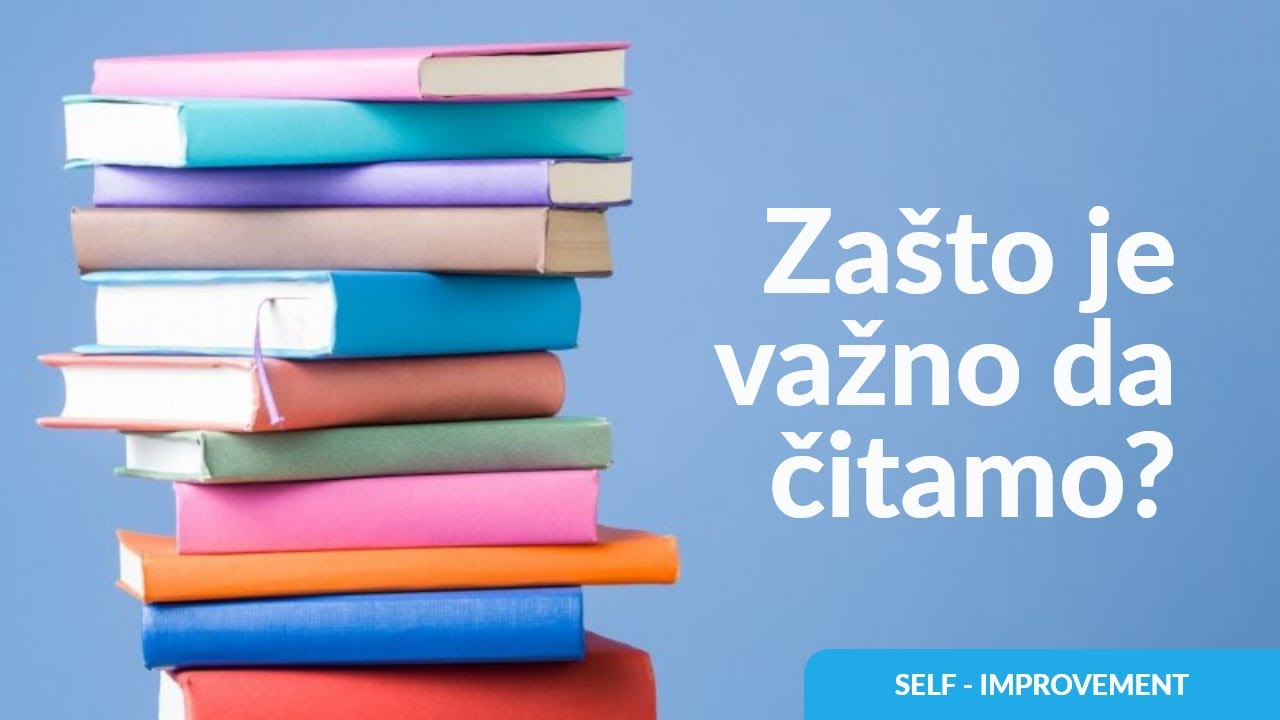 Čitanje - zašto je važno | Kako će nam čitanje pomoći u životu