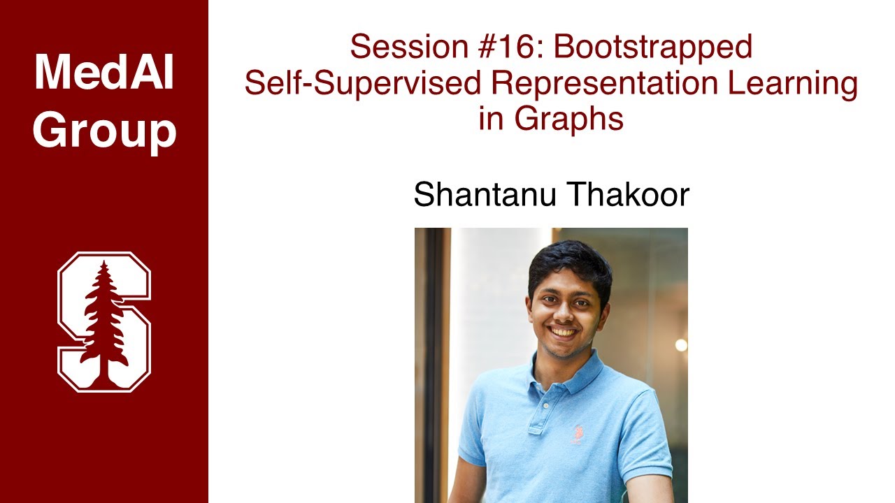 MedAI Session 16: Bootstrapped Self-Supervised Representation Learning in Graphs | Shantanu Thakoor